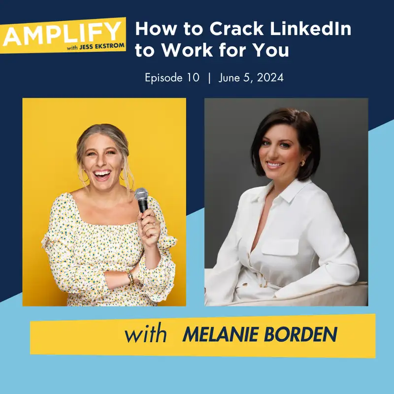 Amplify with Jess Ekstrom | How to Crack LinkedIn to Work for You, with LinkedIn Expert Melanie ...
