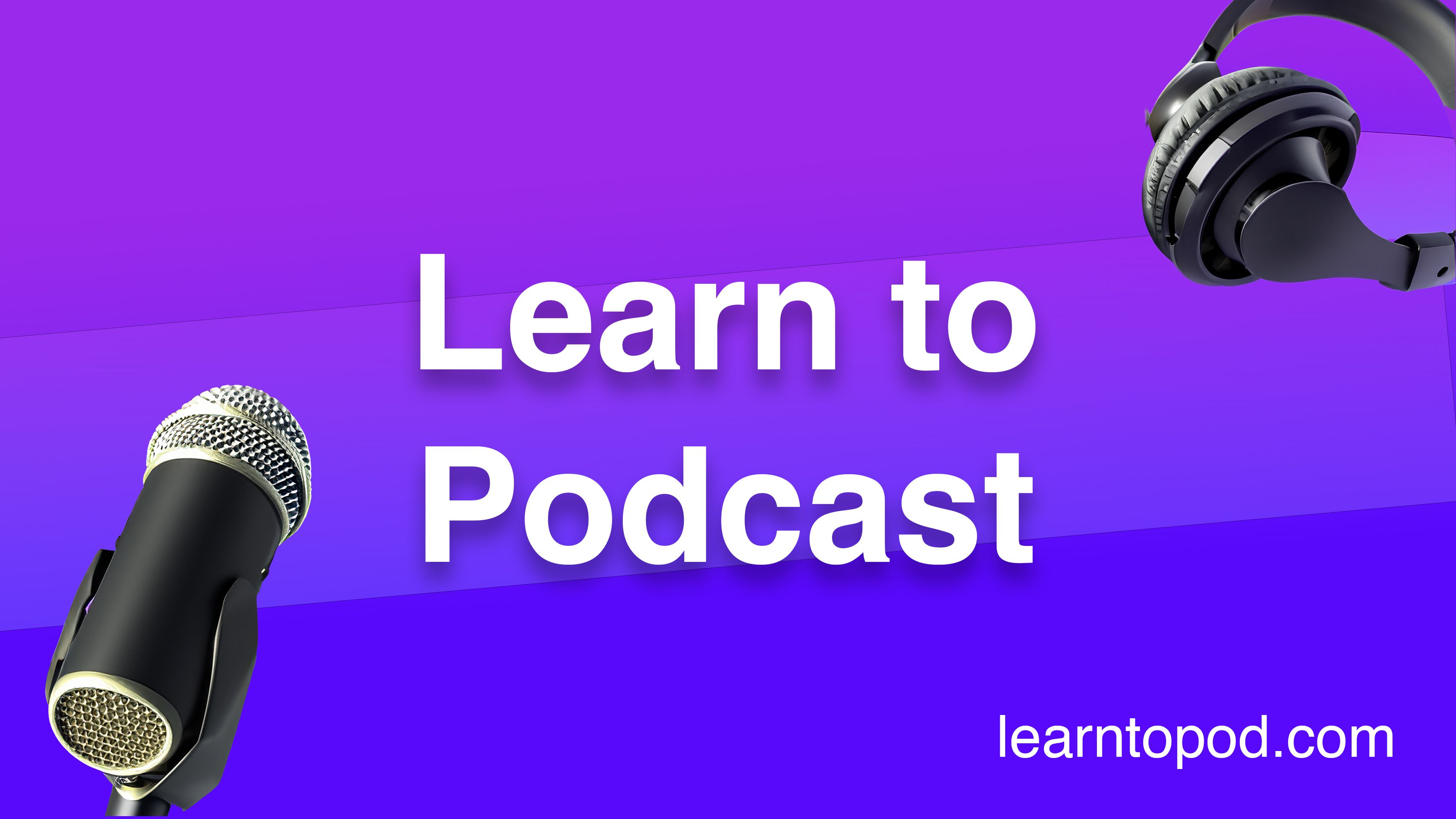 Learn to Podcast