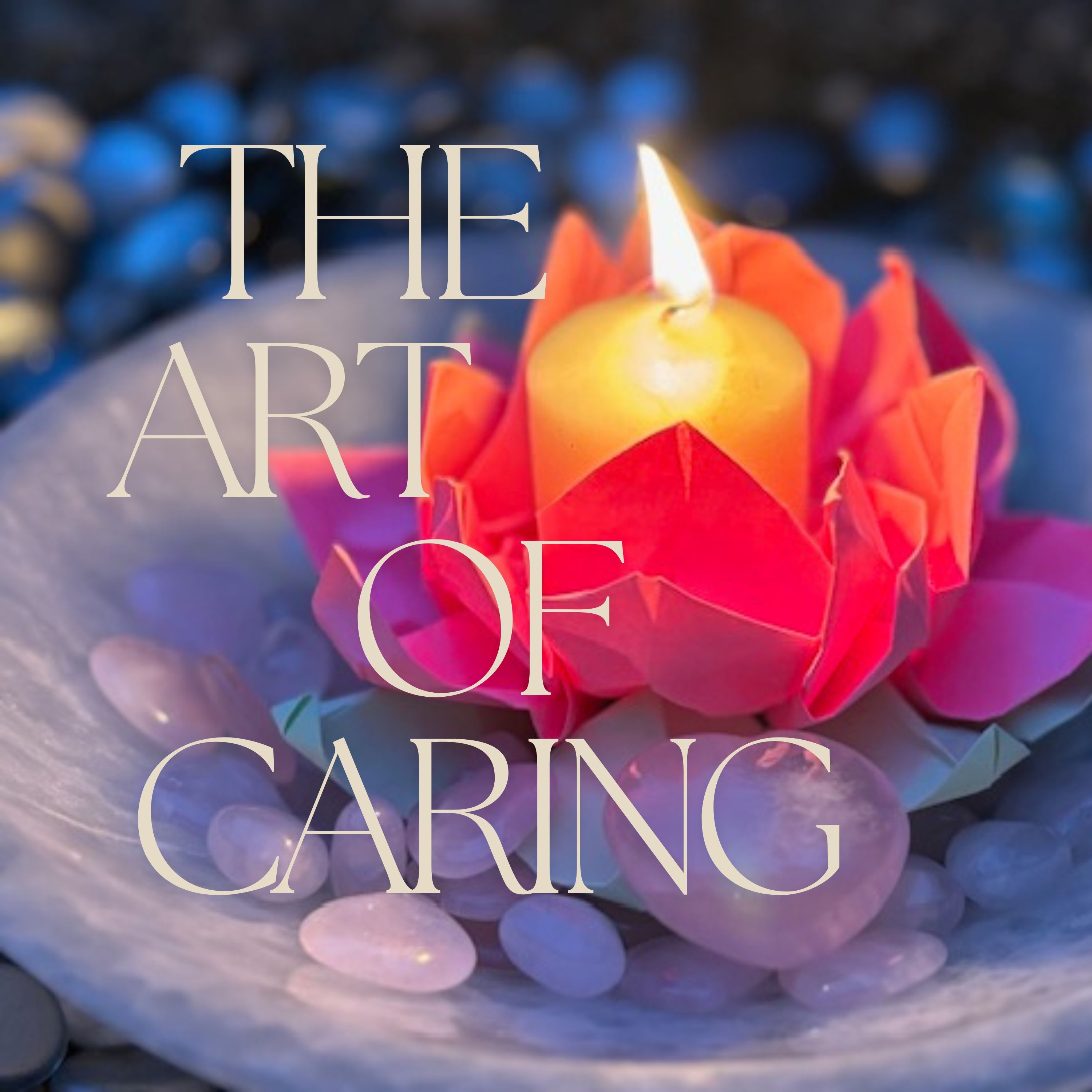 The Art of Caring | The 10 Caritas Processes: Nurture (Relationship)