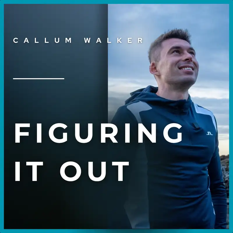 Callum Walker | Figuring It Out | Episode 64 - Why You Feel Like You're ...