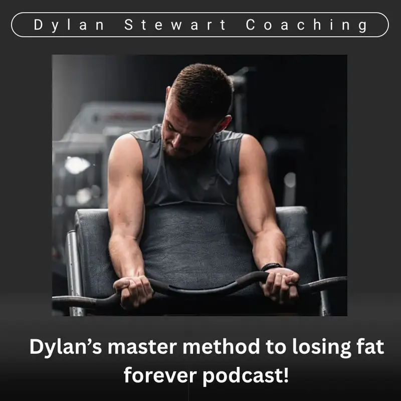 Dylan's master method to losing fat forever podcast. | Episode 4 ...