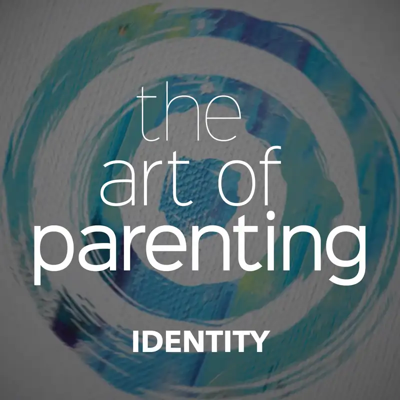 The Art of Parenting | Identity (Part 1) - Emotional Identity