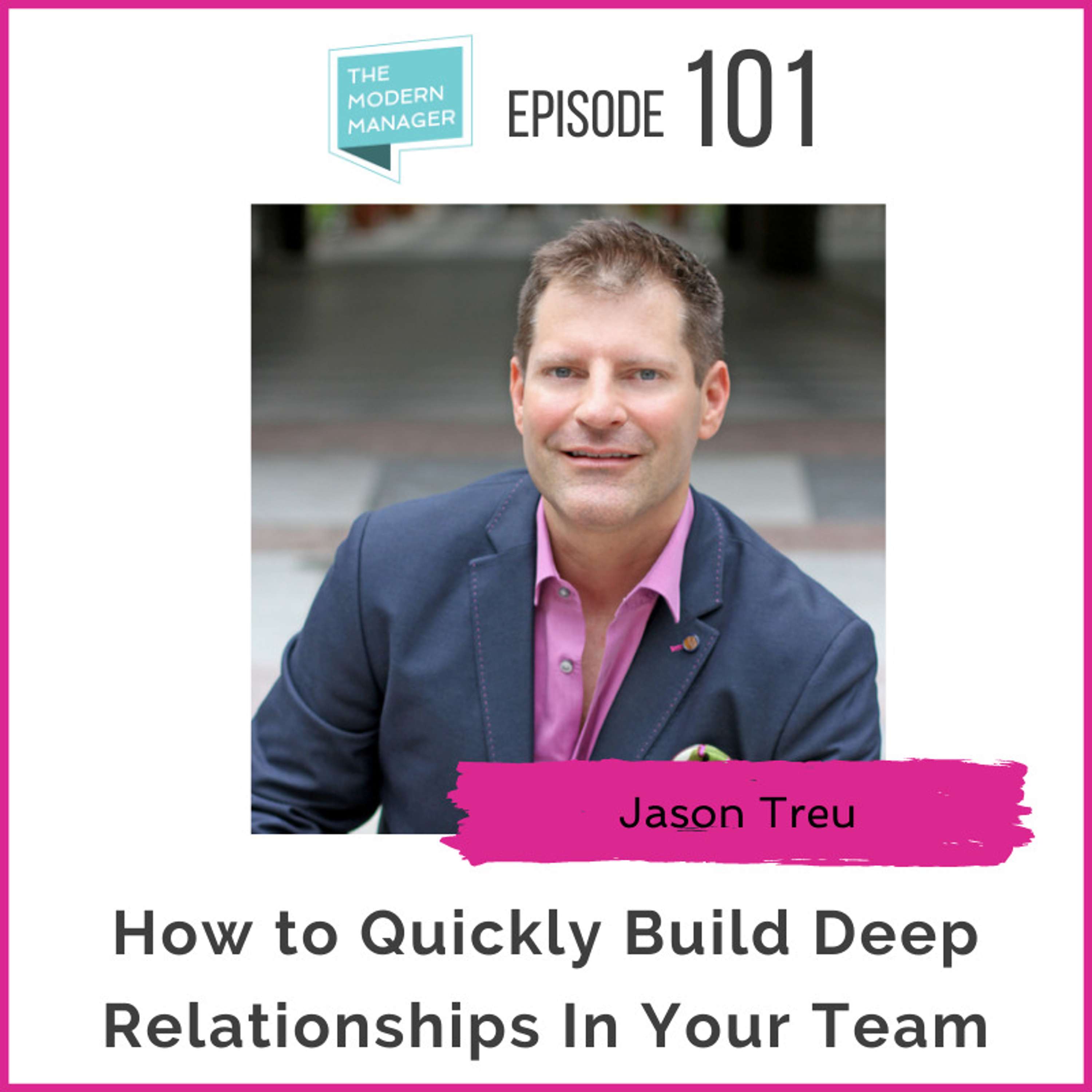 101: How to Quickly Build Deep Relationships In Your Team with Jason ...
