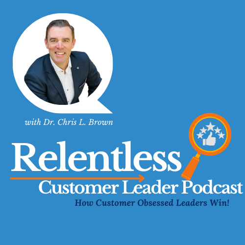 Relentless Customer Leader Podcast