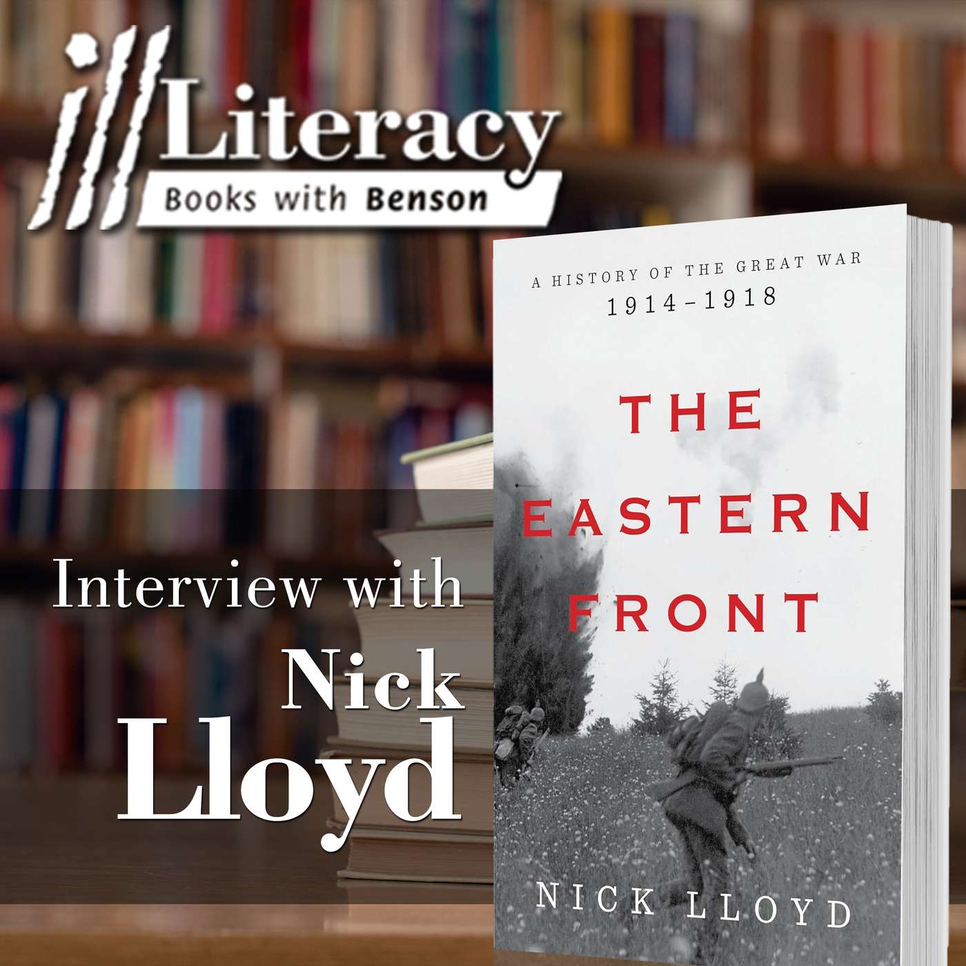 Ill Literacy: Books with Benson Podcast - The Eastern Front: A History of the Great War, 1914 ...