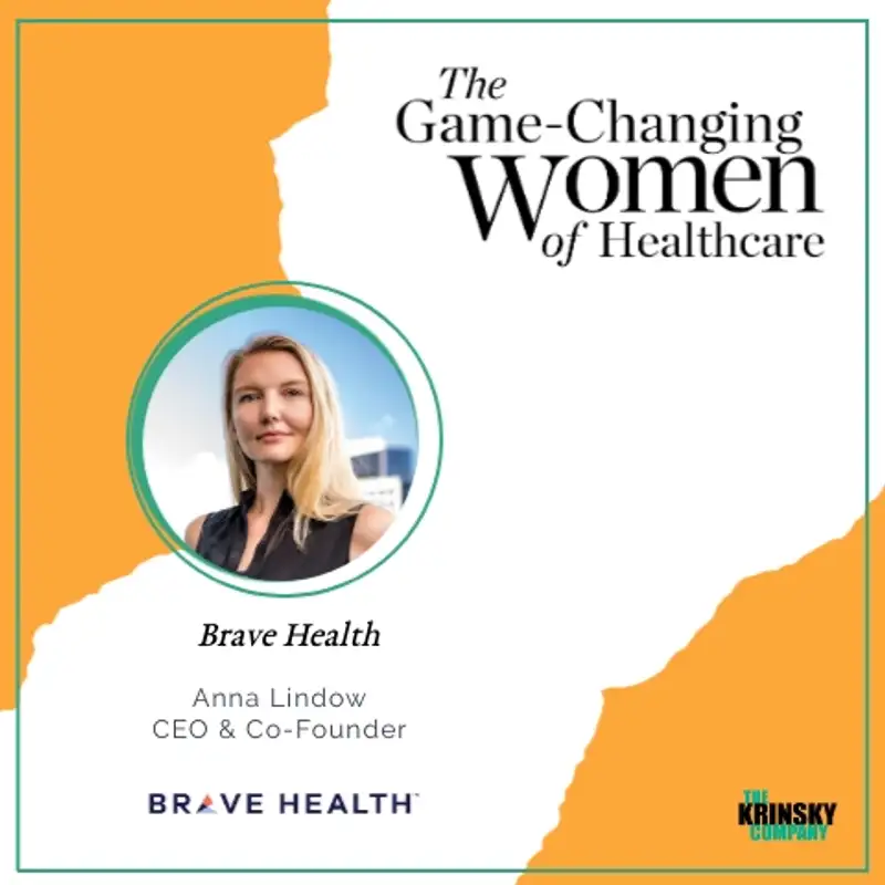 The Game-Changing Women of Healthcare | Anna Lindow: Brave Health
