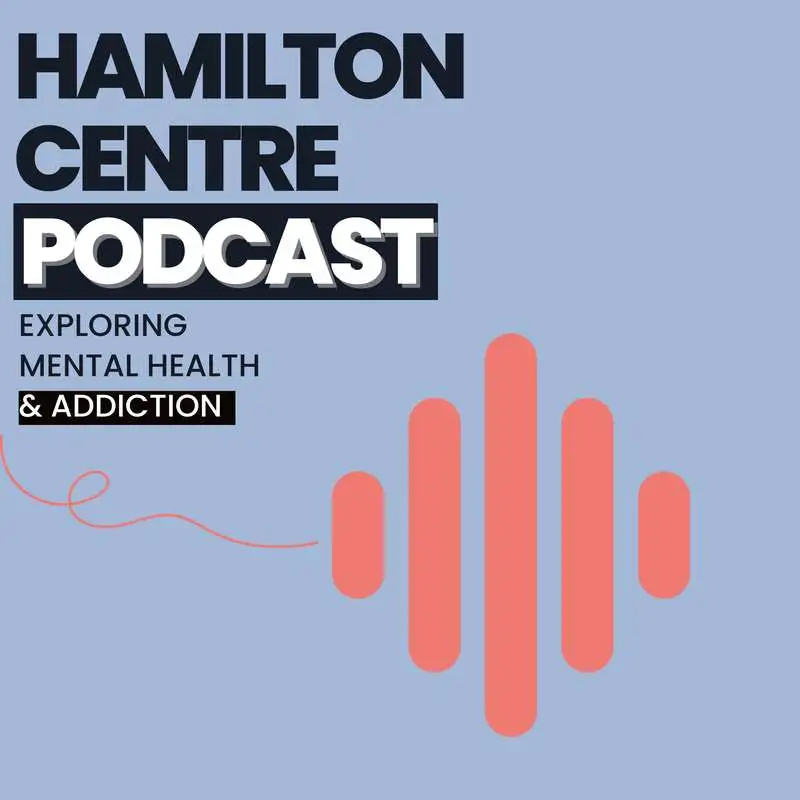 Hamilton Centre Podcast | Exploring Mental Health & Addiction | EP 5 ...
